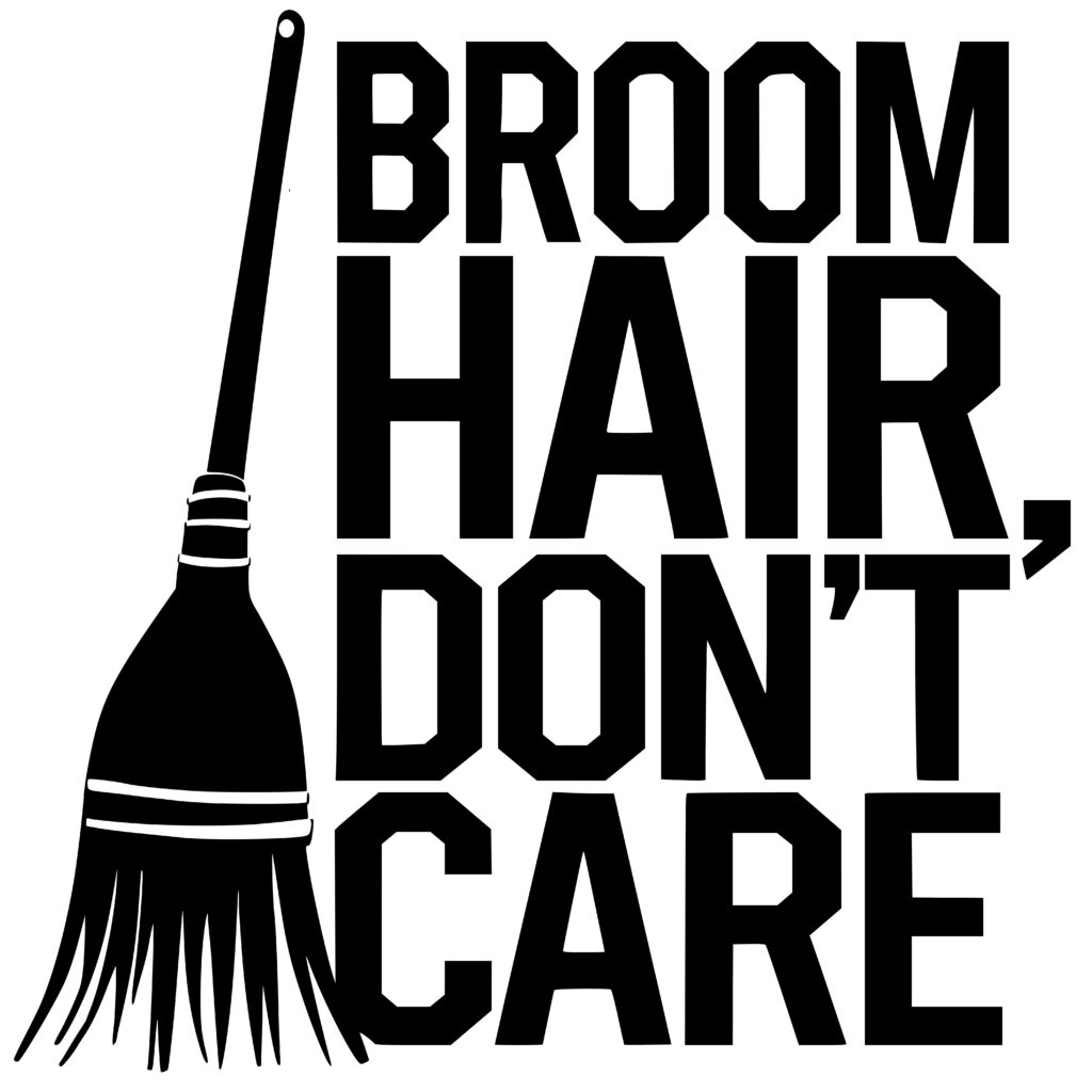 Broom Hair Don’t Care – Creative Meadow