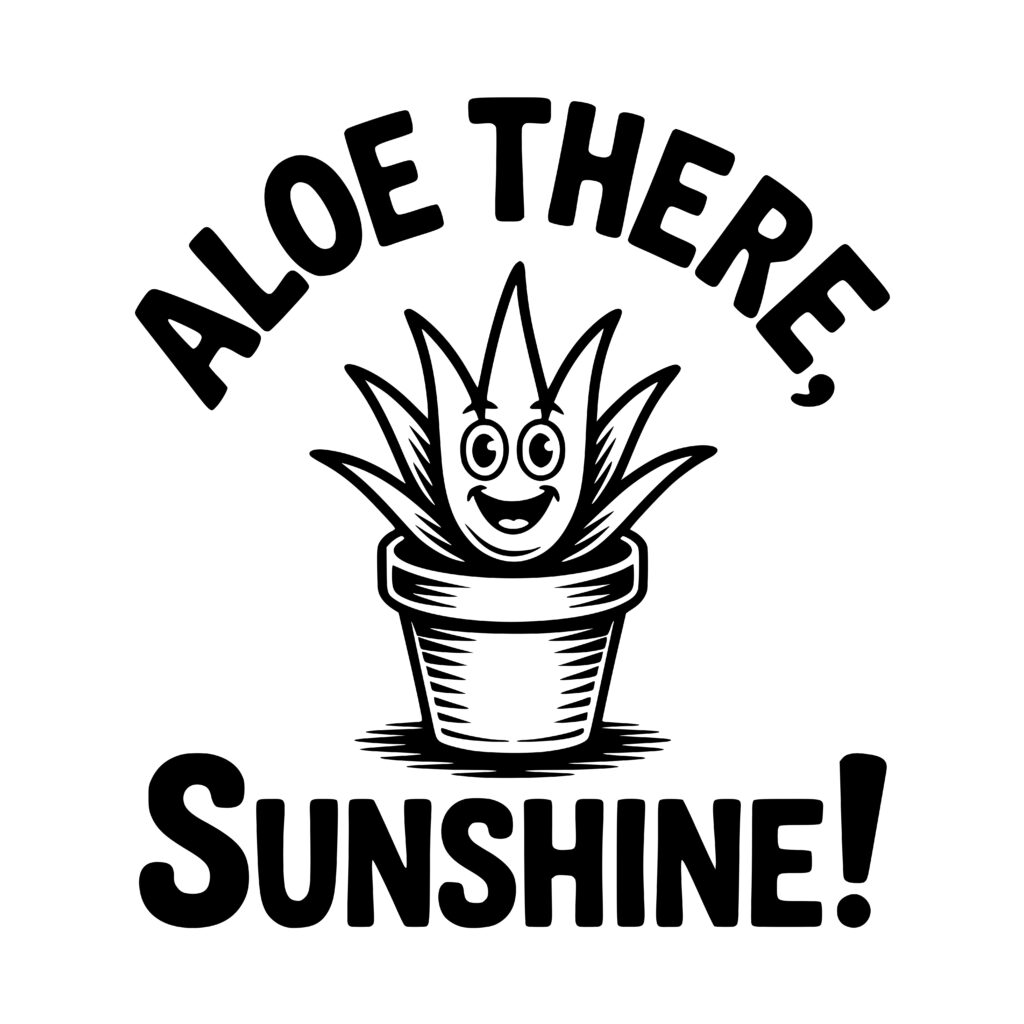 Aloe There SVG Design for Cricut, Silhouette, Laser Crafts